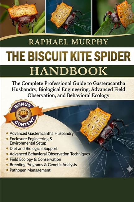 The Biscuit Kite Spider Handbook: The Complete Professional Guide to ...
