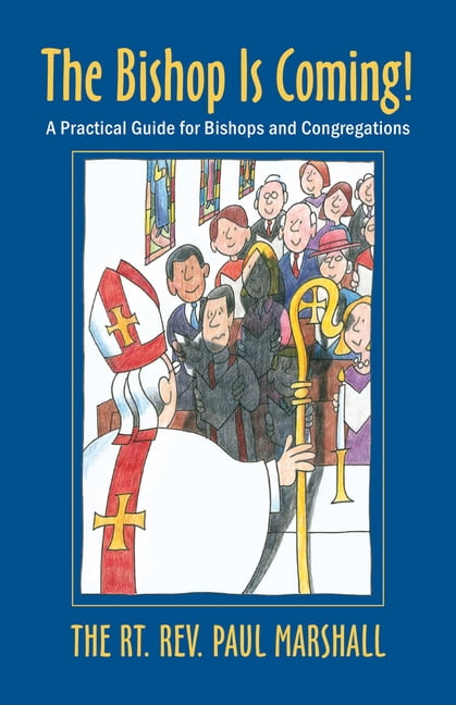 The Bishop Is Coming!: A Practical Guide for Bishops and Congregations ...