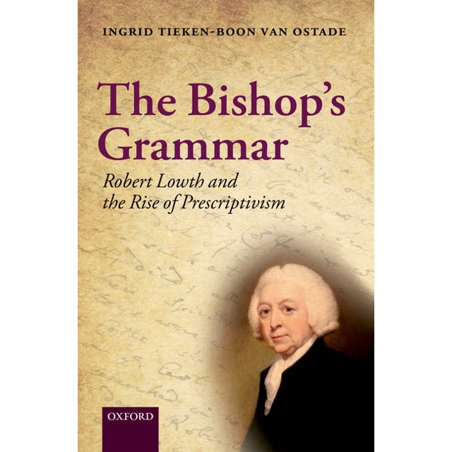 The Bishop's Grammar: Robert Lowth and the Rise of Prescriptivism ...