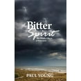 The Bitter Spirit: The Deadly Effects of Bitterness, (Paperback ...