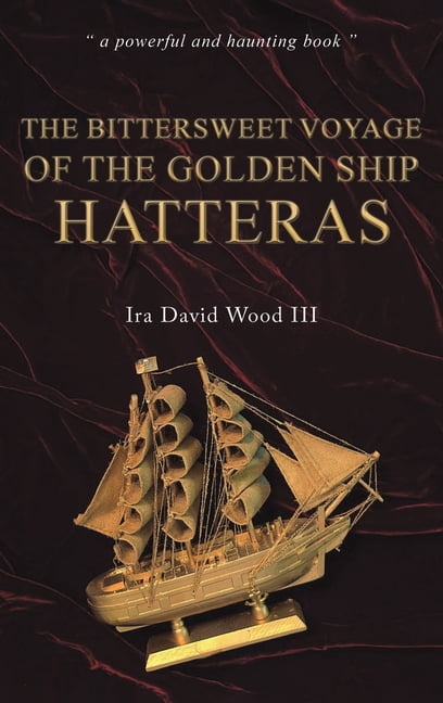 The Bittersweet Voyage of the Golden Ship Hatteras, (Hardcover ...