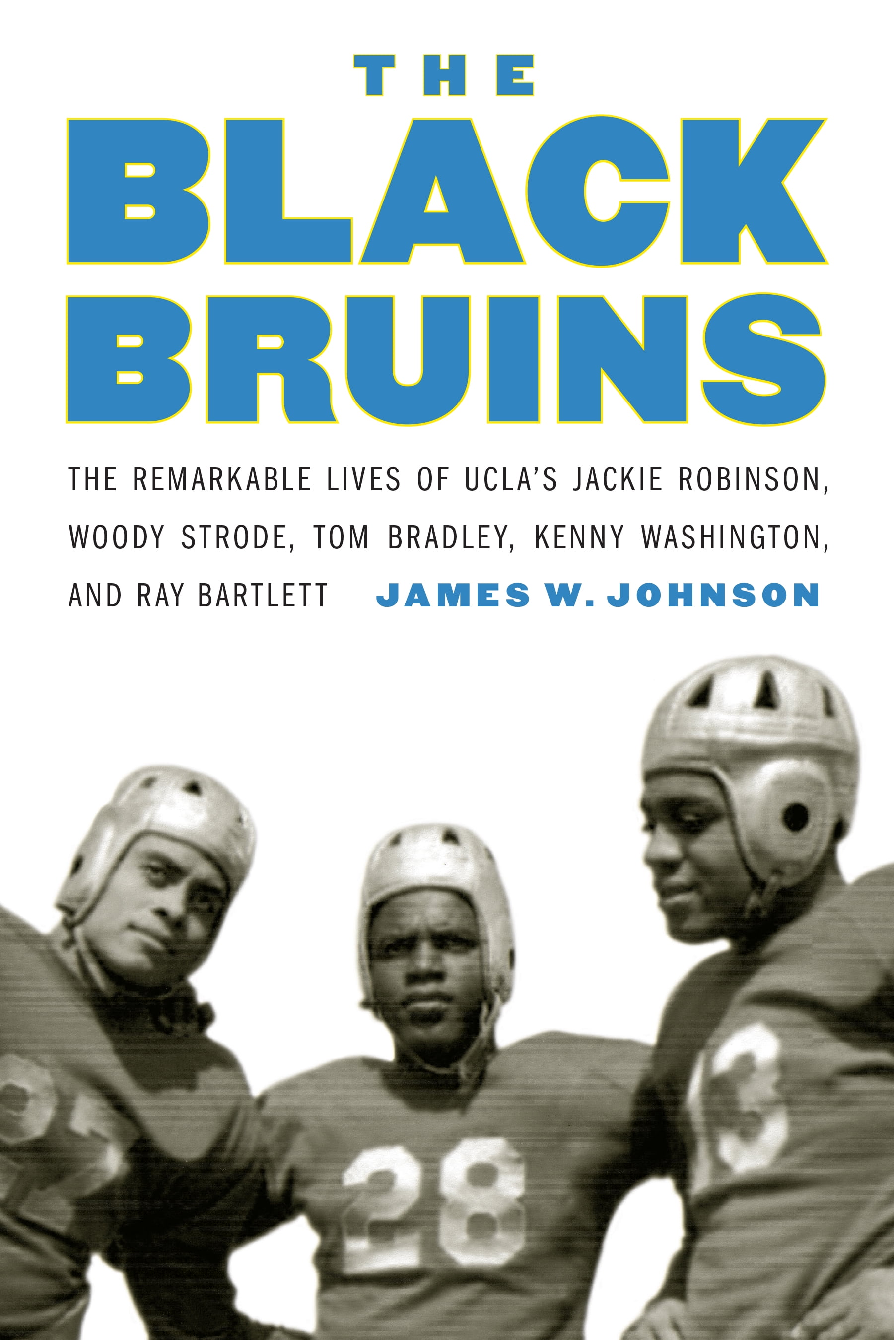 The Black Bruins : The Remarkable Lives of UCLA's Jackie Robinson ...