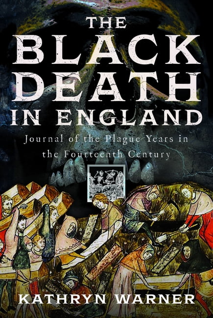 The Black Death in England: Journal of the Plague Years in the ...