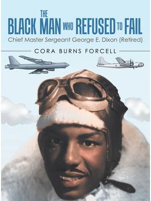 The Black Man Who Refused to Fail : Chief Master Sergeant George E ...