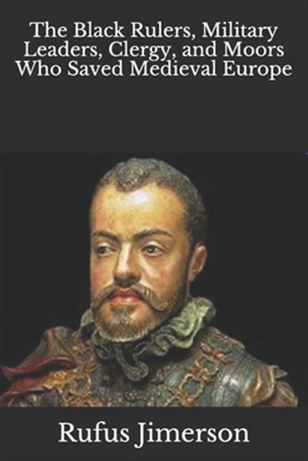 The Black Rulers, Military Leaders, Clergy, and Moors Who Saved ...