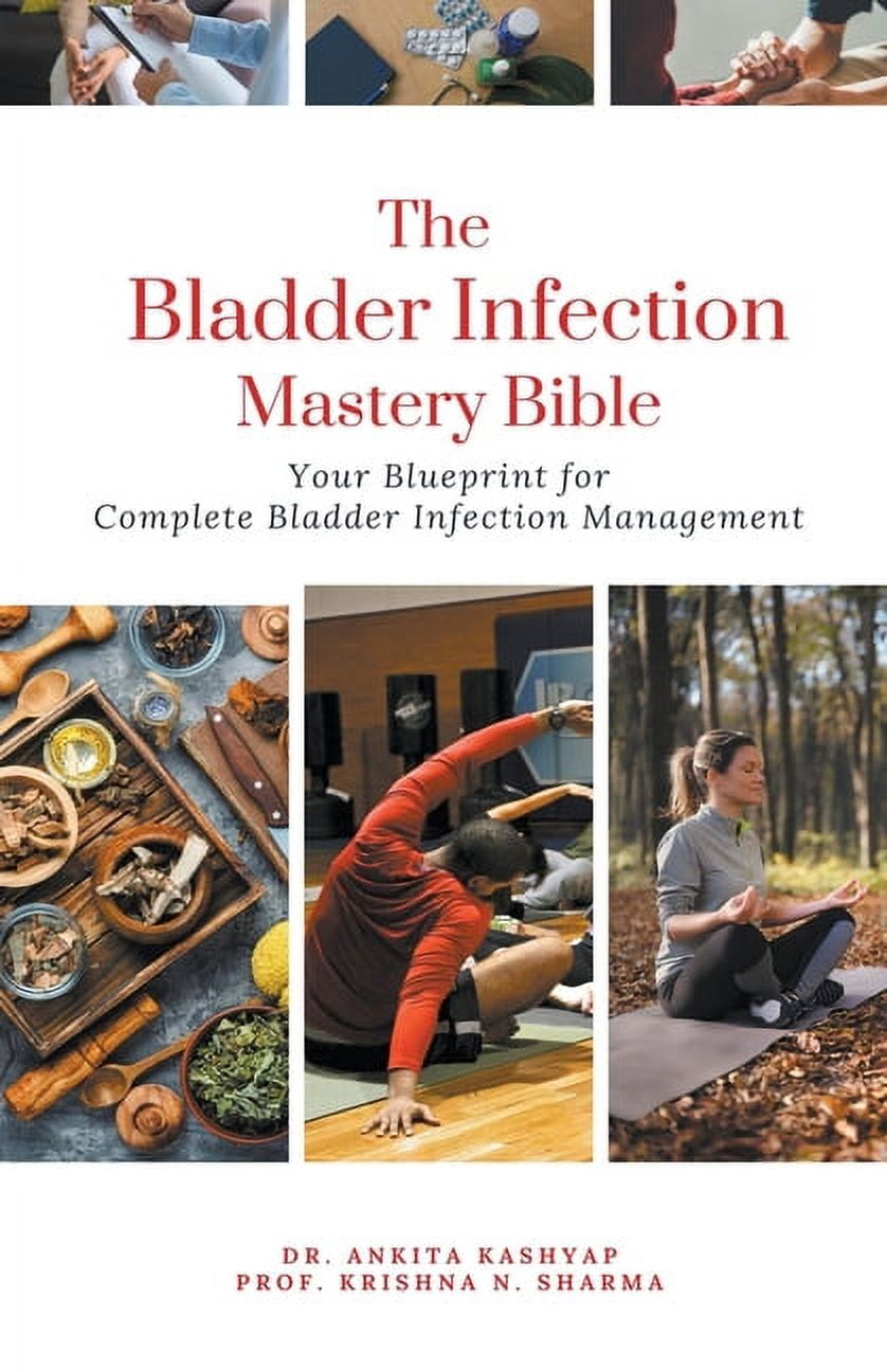 The Bladder Infection Mastery Bible: Your Blueprint for Complete ...