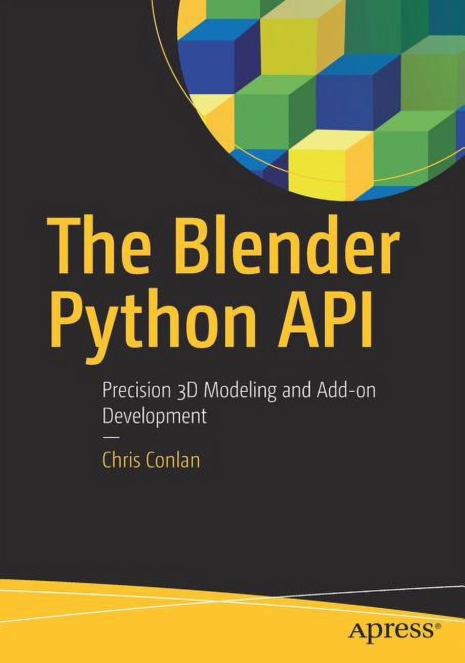 The Blender Python API : Precision 3D Modeling and Add-On Development ...