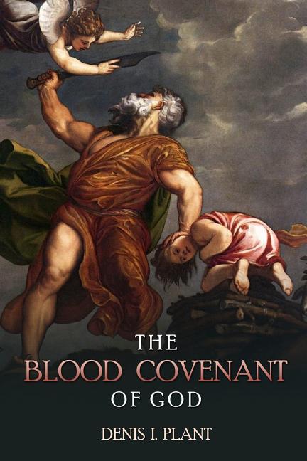 The Blood Covenant of God : A Series of Studies Based on Ancient and ...