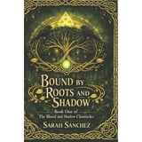 The Blood and Shadows Chronicles Bound by Roots and Shadow, Book 1 ...