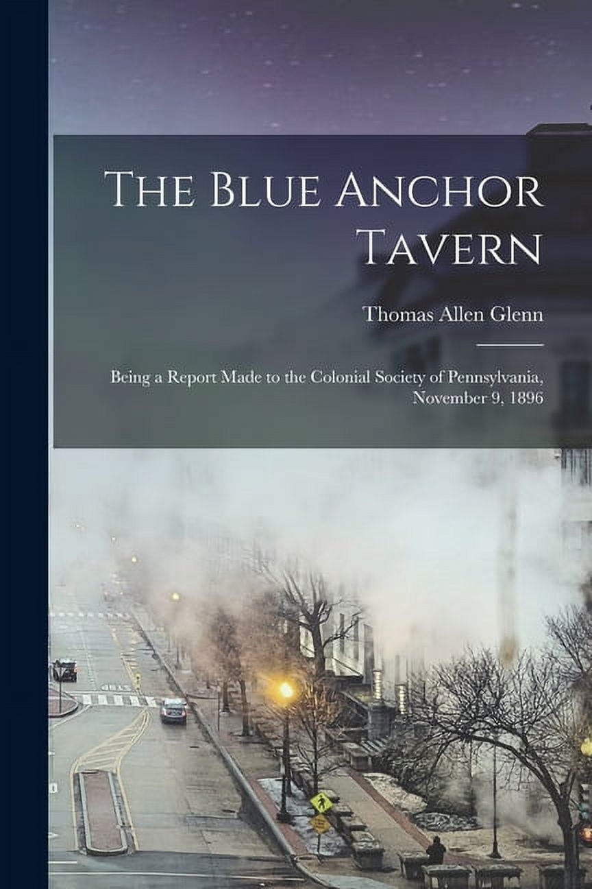 The Blue Anchor Tavern : Being a Report Made to the Colonial Society of ...