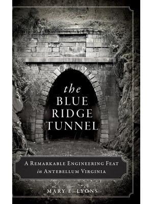 The Blue Ridge Tunnel : A Remarkable Engineering Feat in Antebellum ...