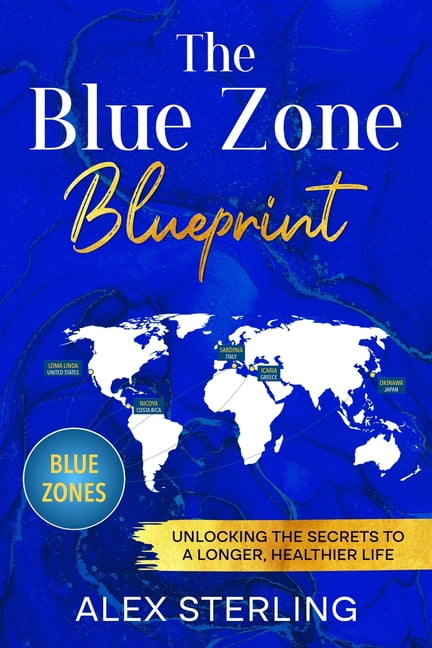 The Blue Zone Blueprint: Unlocking the Secrets to a Longer, Healthier ...