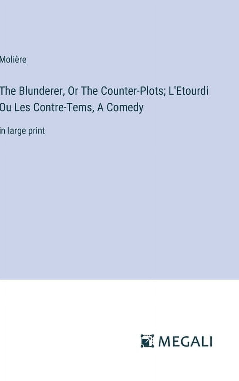 The Blunderer, Or The Counter-Plots; L'Etourdi Ou Les Contre-Tems, A ...
