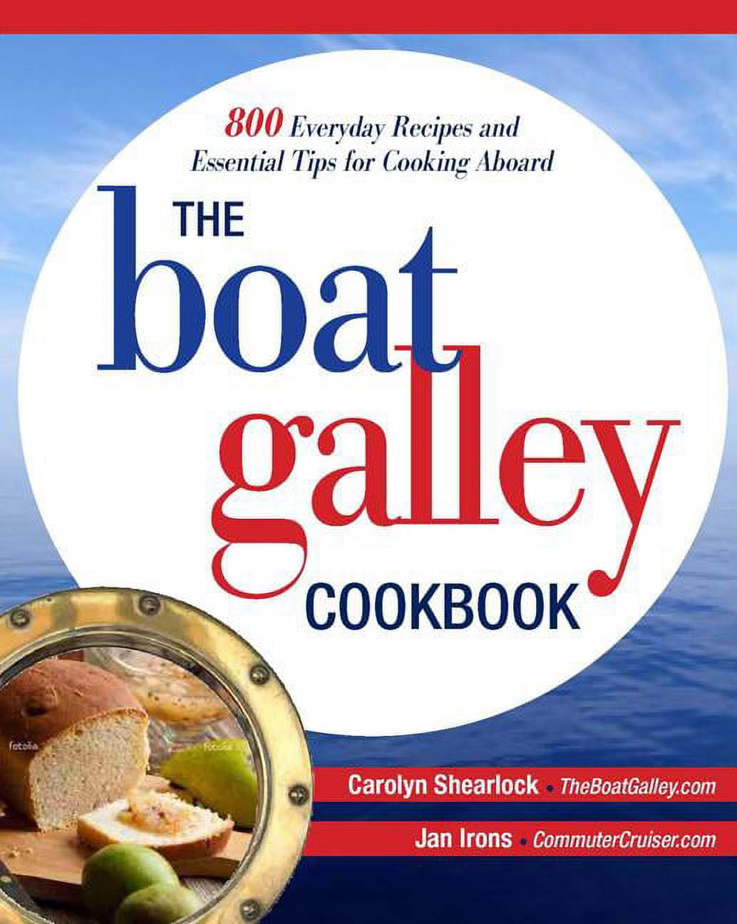 The Boat Galley Cookbook: 800 Everyday Recipes and Essential Tips for ...