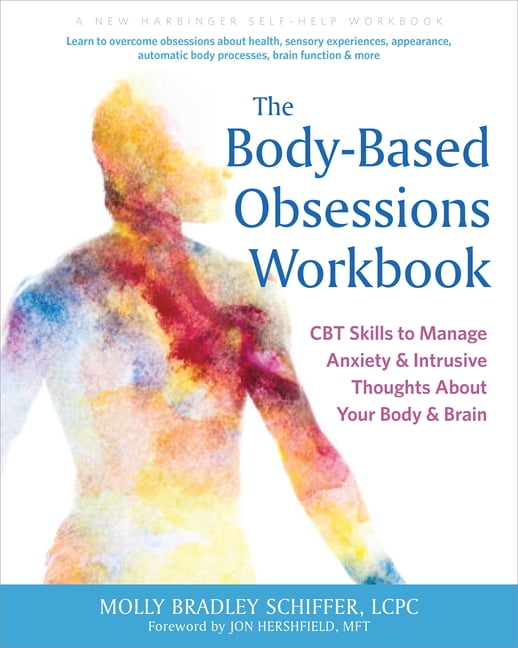 The Body-Based Obsessions Workbook: CBT Skills to Manage Anxiety and ...