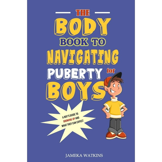 The Body Book to Navigating Puberty for Boys: A Boy's Guide to Growing ...