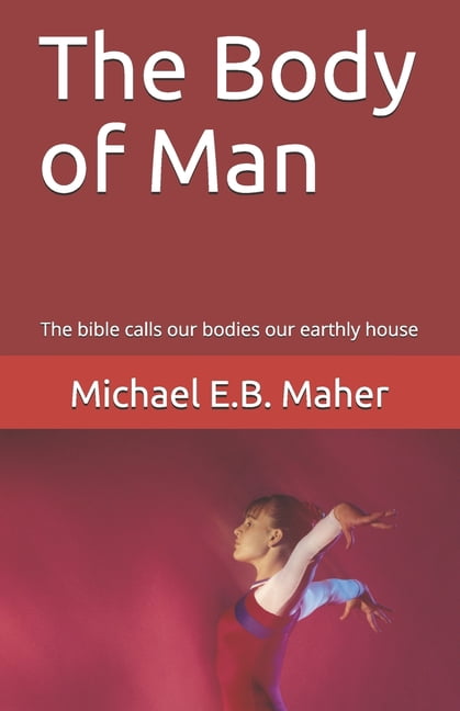 The Body of Man: The bible calls our bodies our earthly house (Man, the ...