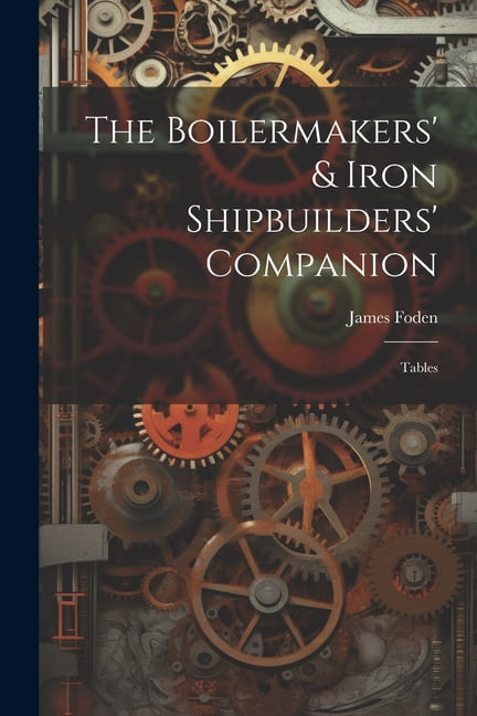 The Boilermakers' & Iron Shipbuilders' Companion (Paperback) - Walmart.com