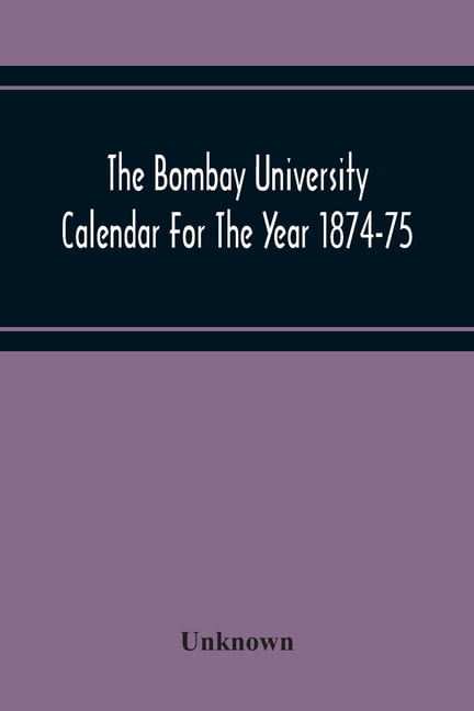 The Bombay University Calendar For The Year 1874-75, (Paperback ...