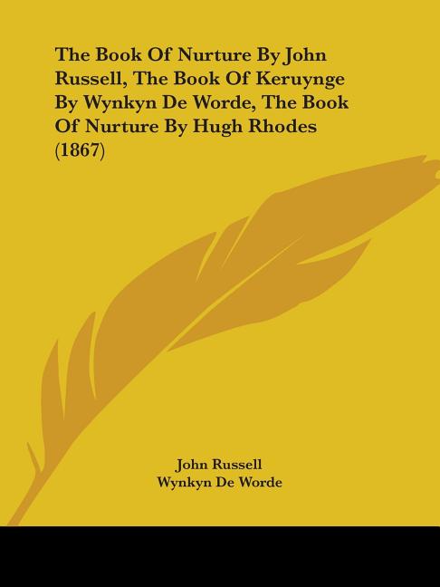 The Book Of Nurture By John Russell, The Book Of Keruynge By Wynkyn De ...