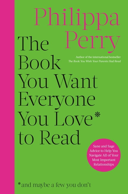 The Book You Want Everyone You Love to Read: Sane and Sage Advice to ...