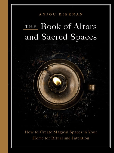 The Book of Altars and Sacred Spaces: How to Create Magical Spaces in ...