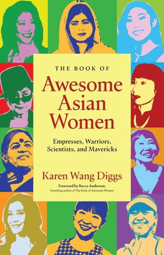 The Book of Awesome Asian Women: Empresses, Warriors, Scientists, and ...