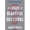 The Book of Beautiful Questions : The Powerful Questions That Will Help ...