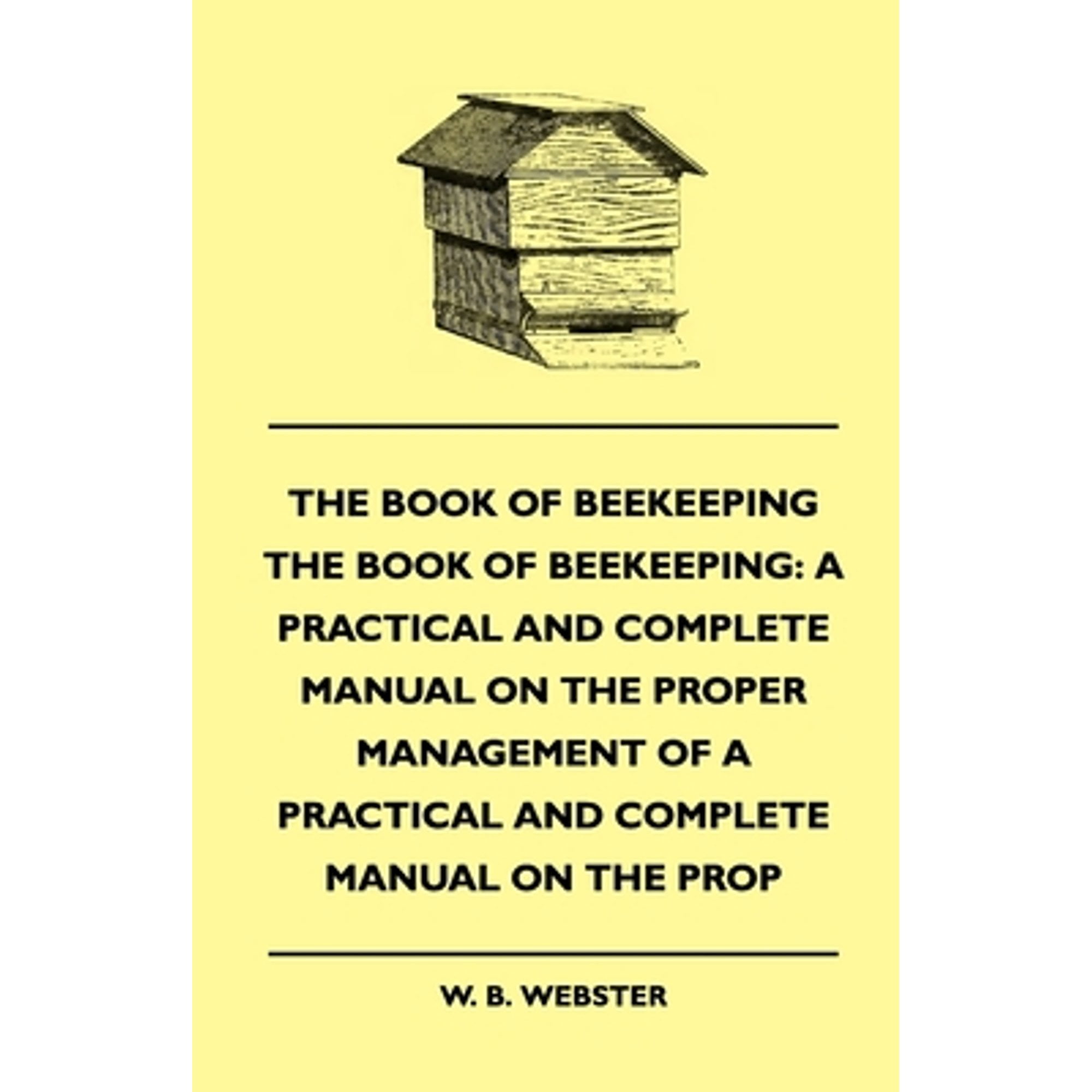 The Book of Bee-keeping: A Practical and Complete Manual on the Proper ...