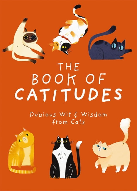 The Book of Catitudes: Dubious Wit and Wisdom from Cats, (Hardcover ...