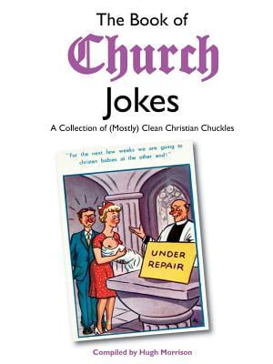 The Book of Church Jokes : A Collection of (Mostly) Clean Christian ...