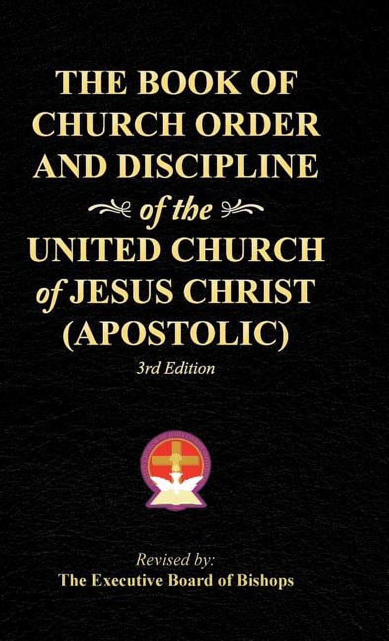 The Book of Church Order and Discipline of the United Church Of Jesus ...