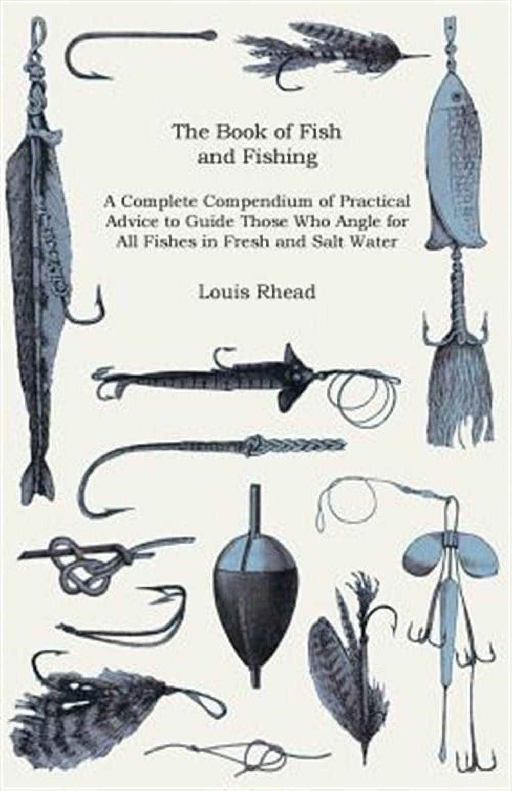 The Book of Fish and Fishing - A Complete Compendium of Practical Advice to Guide Those Who ...