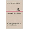 The Book of Good Manners; a Guide to Polite Usage for All Social ...