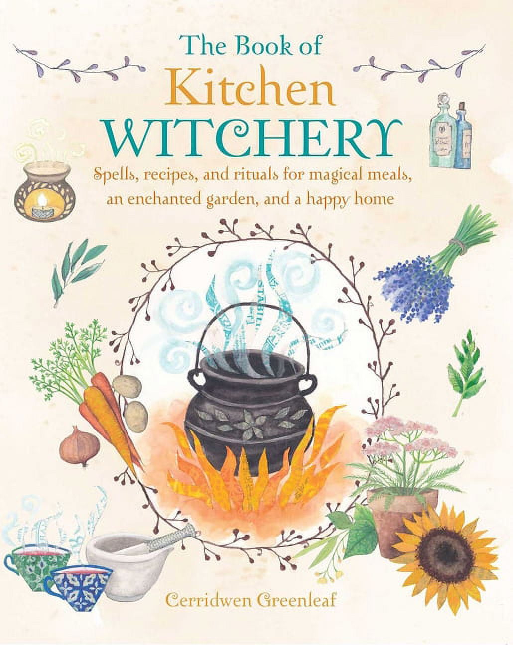 The Book of Kitchen Witchery: Spells, Recipes, and Rituals for Magical ...