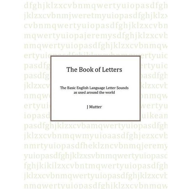 The Book of Letters: The Basic English Letter sounds as used around the ...