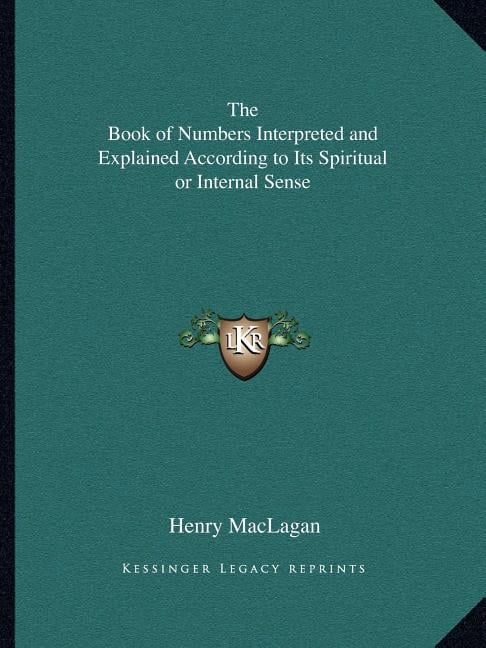 The Book of Numbers Interpreted and Explained According to Its Spiritual or Internal Sense ...