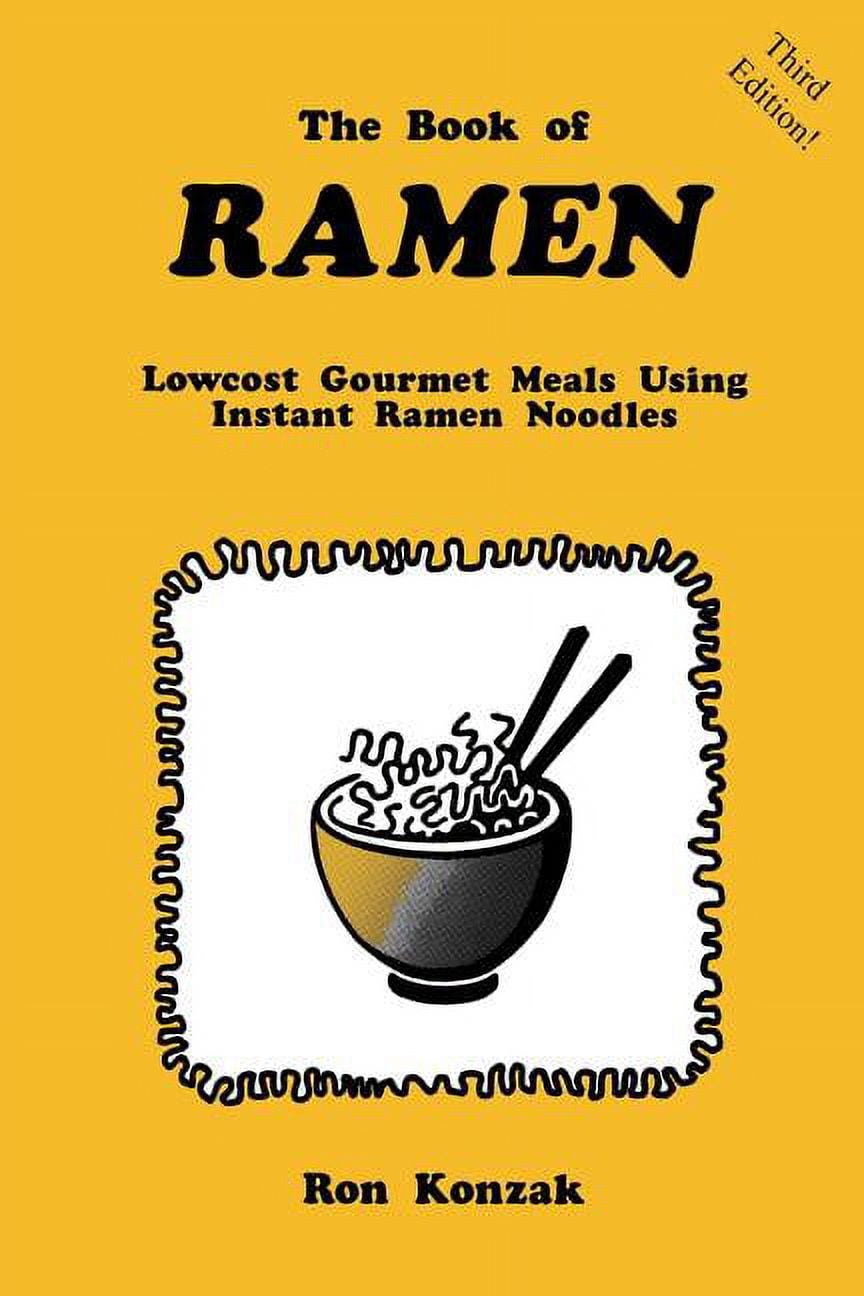 The Book of Ramen : Lowcost Gourmet Meals Using Instant Ramen Noodles ...