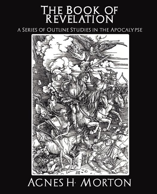 The Book of Revelation a Series of Outline Studies in the Apocalypse ...