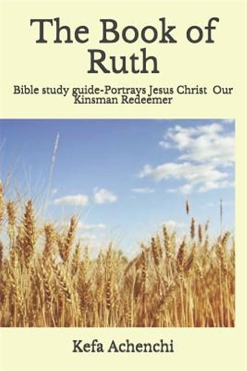 The Book of Ruth: Portrays Jesus Christ as Our Kinsman Redeemer ...