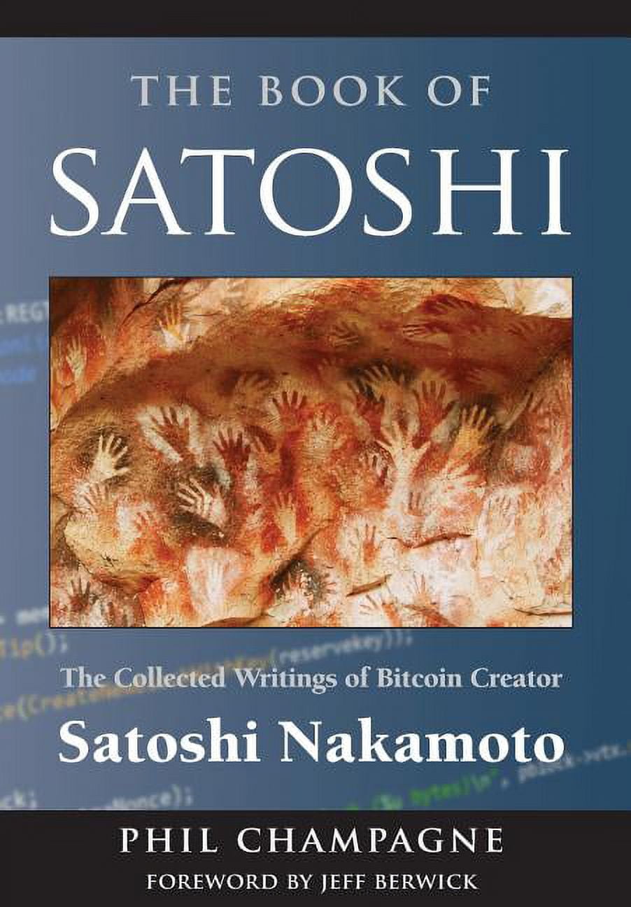 The Book of Satoshi: The Collected Writings of Bitcoin Creator Satoshi ...