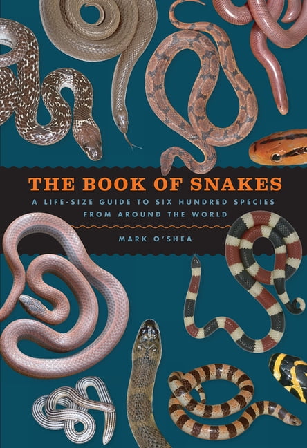 The Book of Snakes : A Life-Size Guide to Six Hundred Species from ...