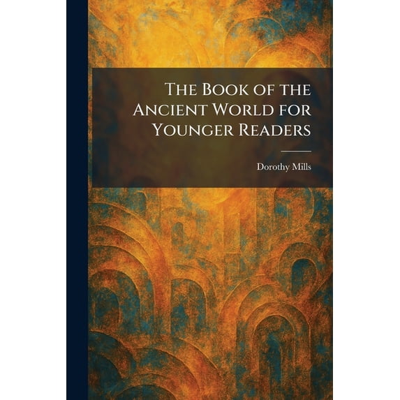 The Book of the Ancient World for Younger Readers, (Paperback ...