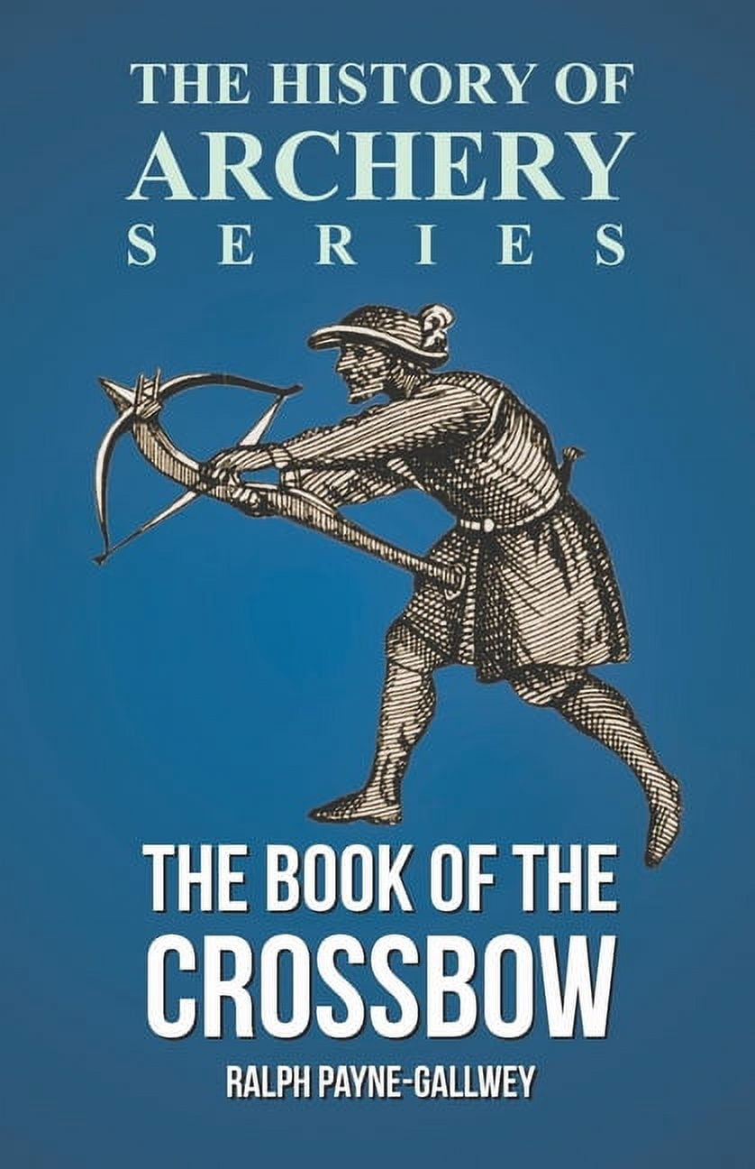 The Book of the Crossbow (History of Archery Series), (Paperback ...