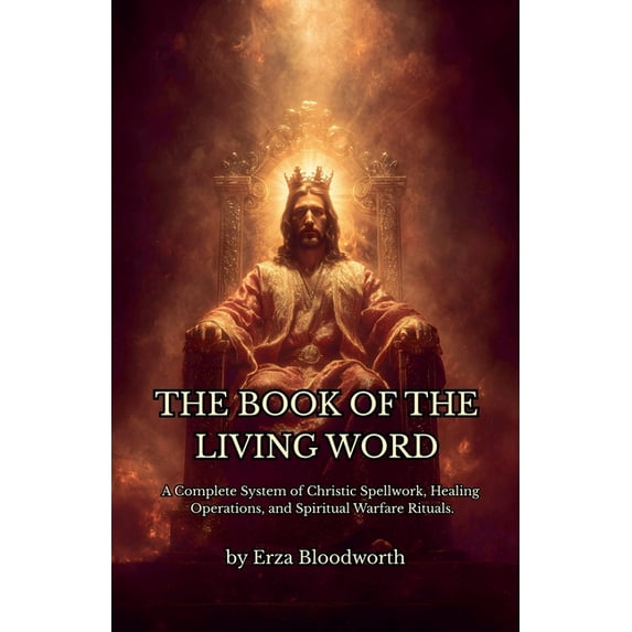 The Book of the Living Word: A Complete System of Christic Spellwork ...