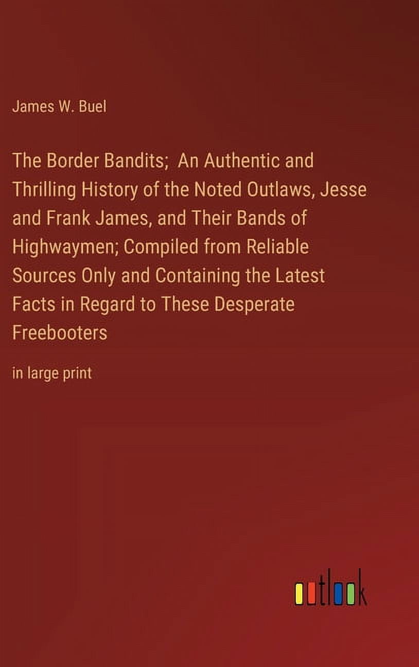 The Border Bandits; An Authentic and Thrilling History of the Noted ...