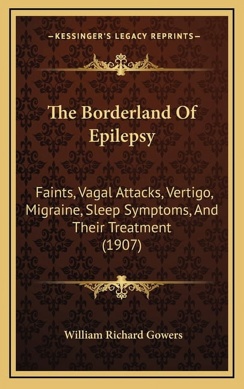 The Borderland Of Epilepsy : Faints, Vagal Attacks, Vertigo, Migraine ...