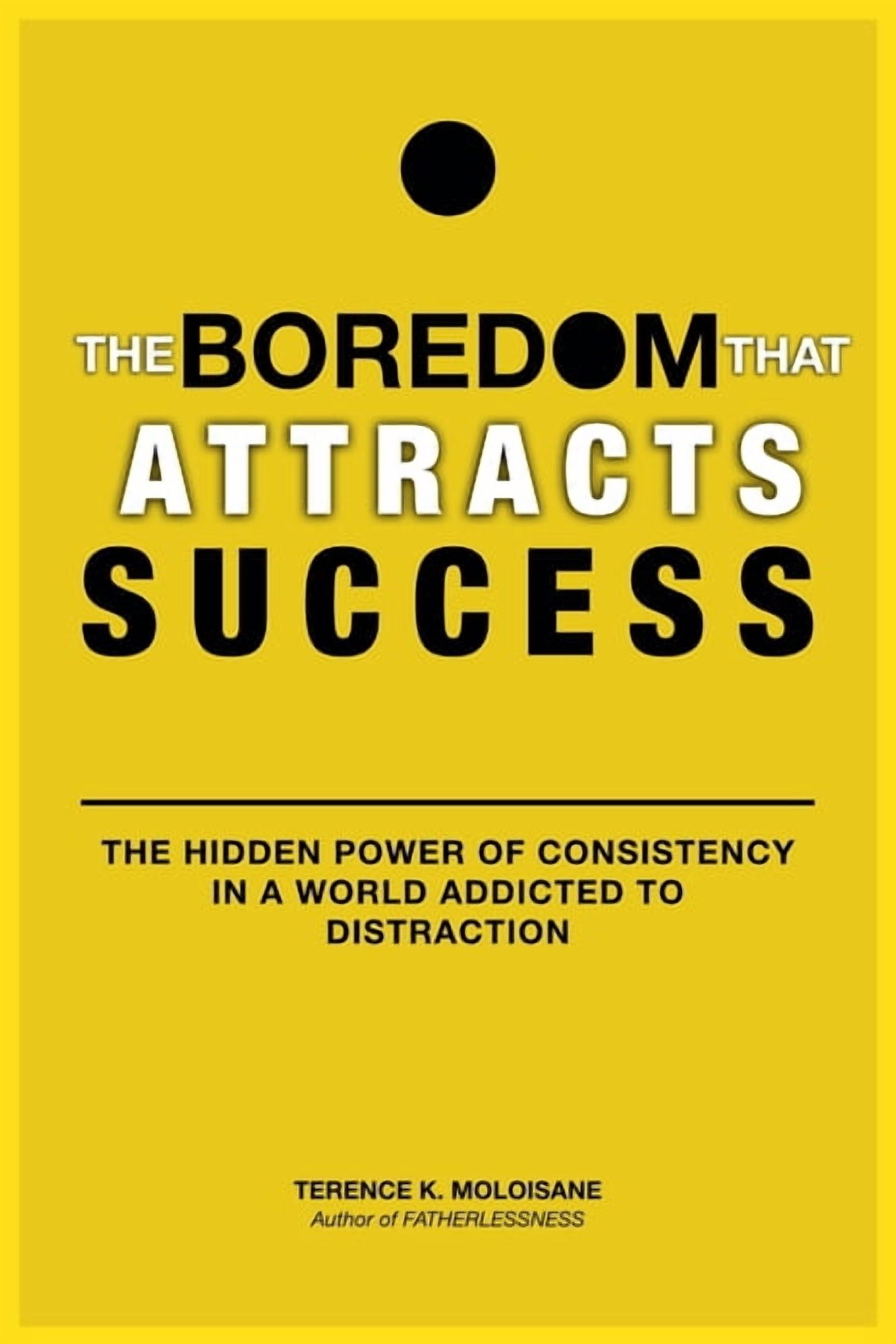 The Boredom That Attracts Success: The Hidden Power of Consistency in a ...