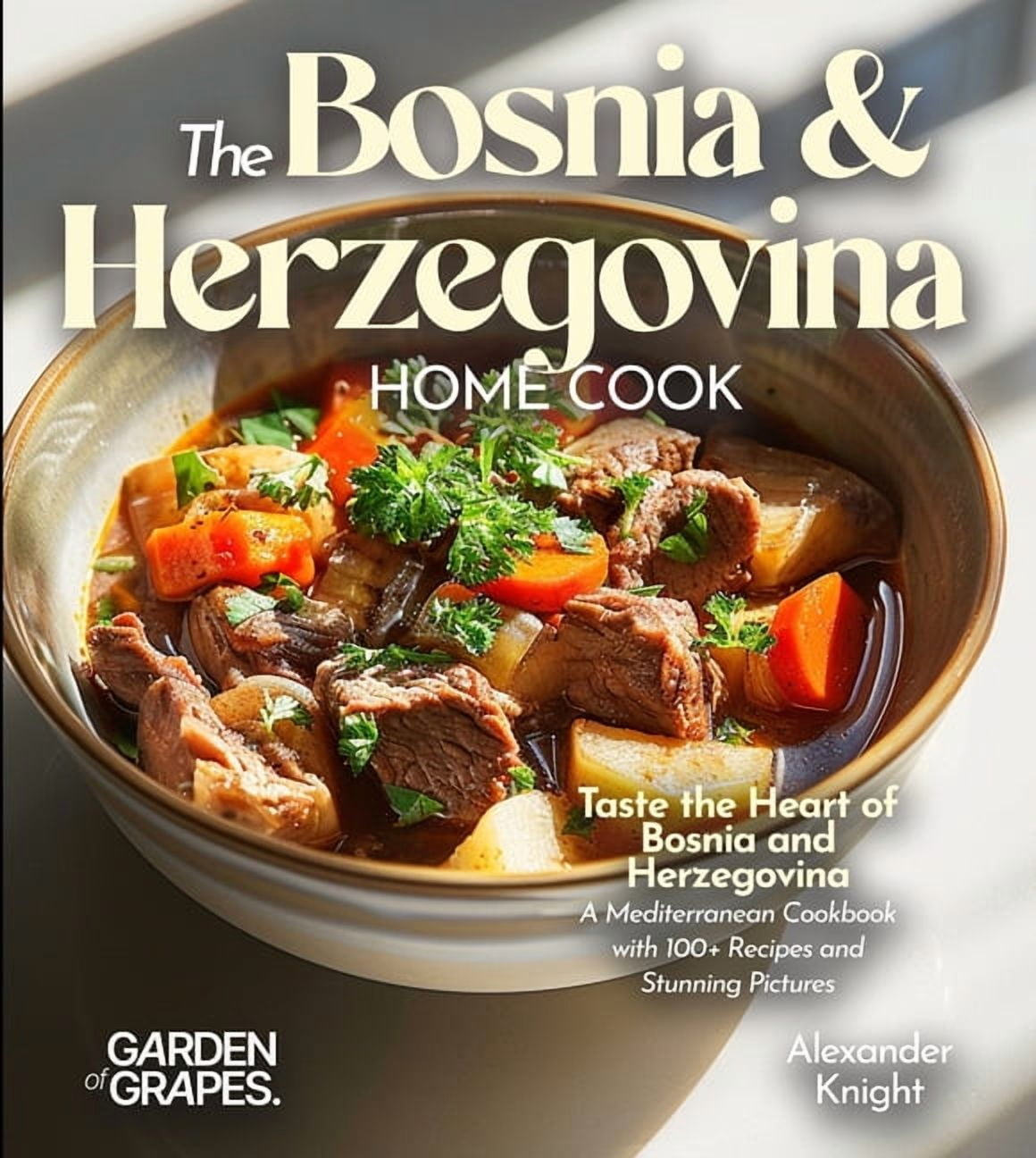 The Bosnian and Herzegovinian Home Cook: Taste the Heart of Bosnia and ...