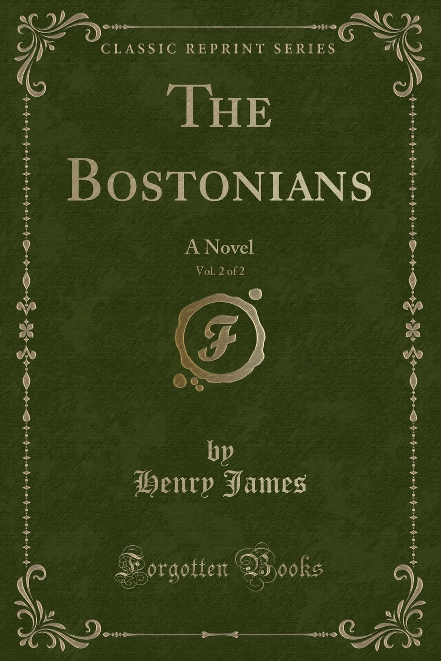 The Bostonians, Vol. 2 of 2 : A Novel (Classic Reprint) - Walmart.com